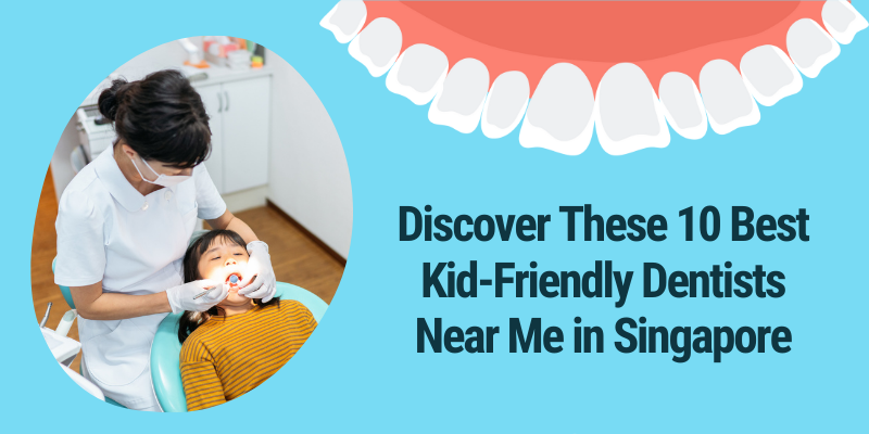 Discover These 22 Best Kid-Friendly Dentists Near Me in Singapore